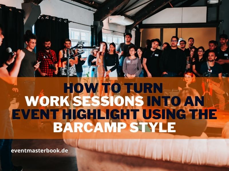 How to Tipp: Wie eine Work Session im Barcamp Stil zum Event-Highlight wird